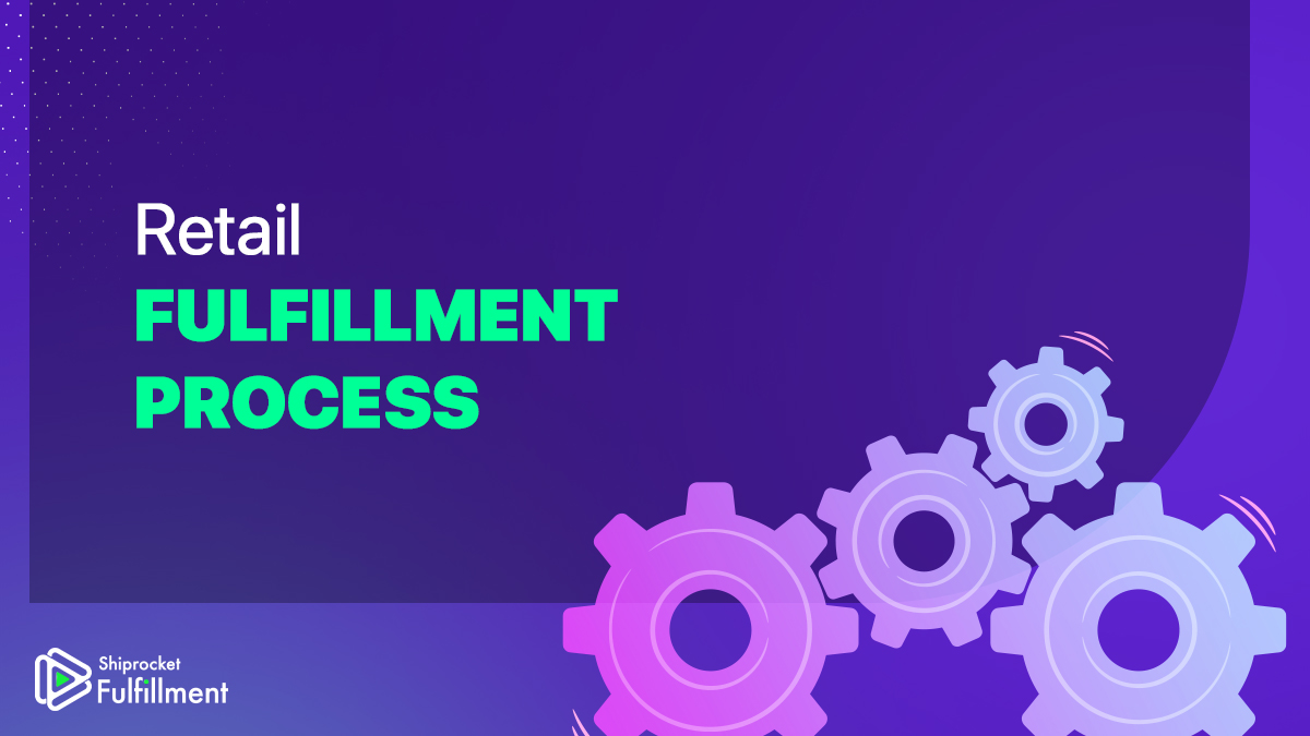 Retail Fulfillment: Strategies to Fulfill Retail Orders - Shiprocket Fulfillment